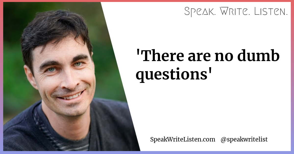 'There are no dumb questions' 'There are no dumb questions'